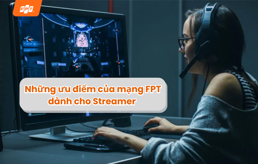Mạng FPT cho Streamer: Gói cước FPT Livestream mượt mà